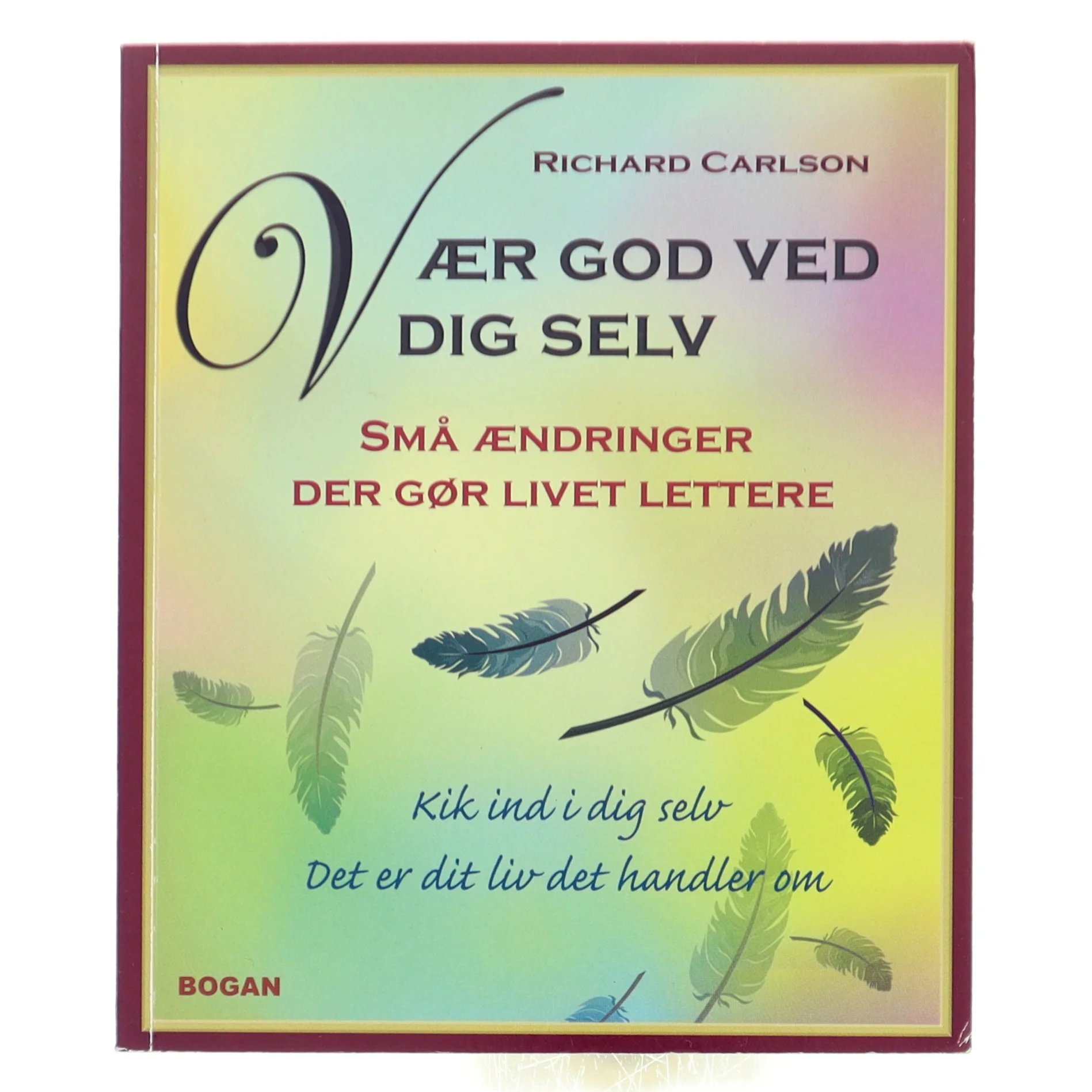 Vær god ved dig selv : små ændringer der gør livet lettere af Richard ...