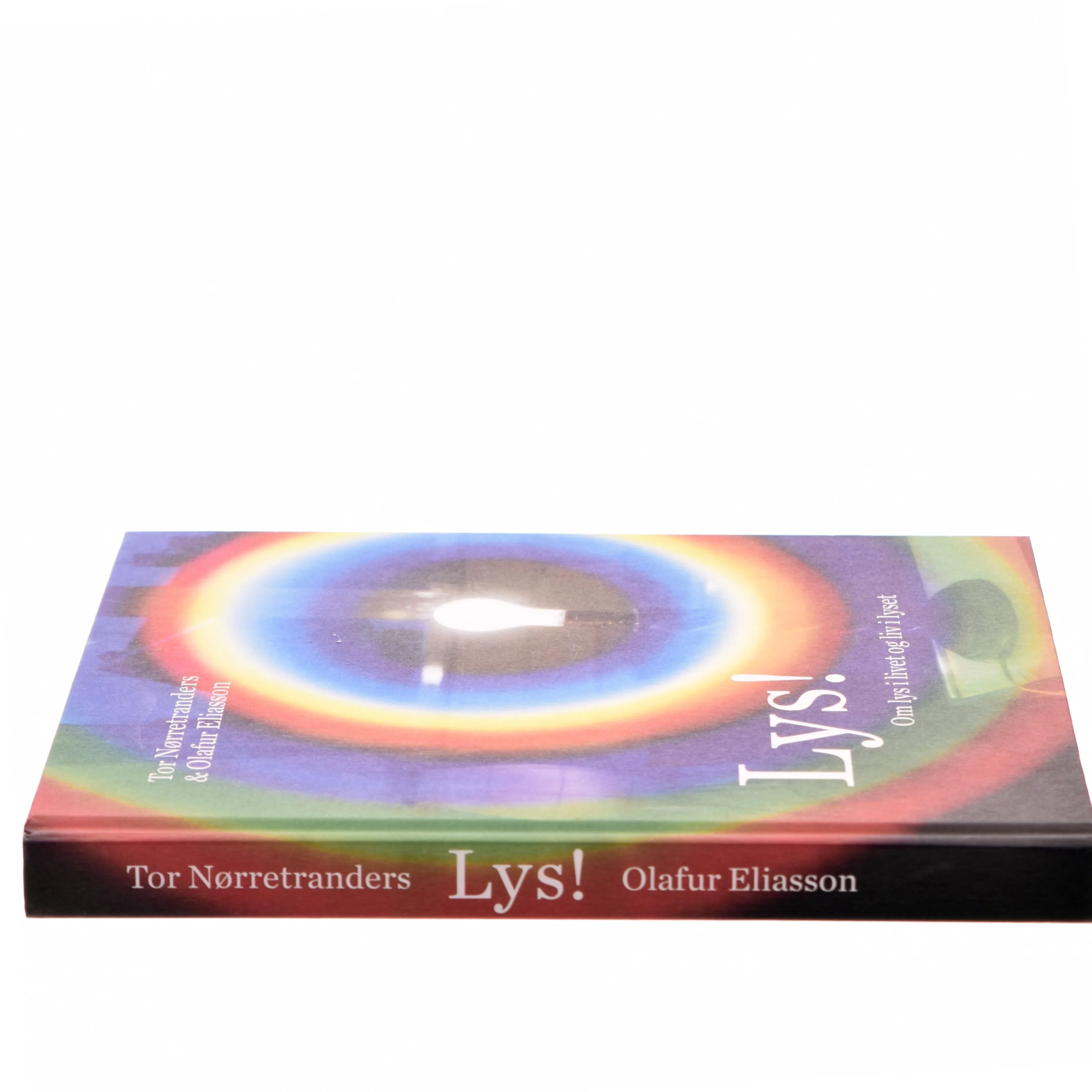 Lys! : om lys i livet og liv i lyset af Tor Nørretranders og Olafur Eliasson (Bog) | Orderly.shop